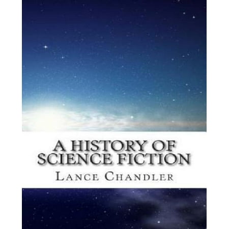 A History of Science Fiction: A Brief Introduction to the Genre, the ...