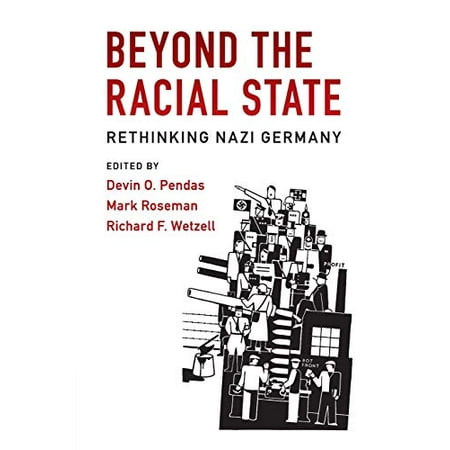 Beyond the Racial State: Rethinking Nazi Germany (Publications of the ...