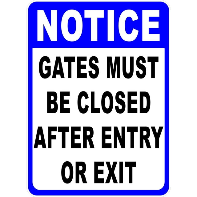 Notice Gates Must Be Closed After Entry or Exit Sign - Walmart.com