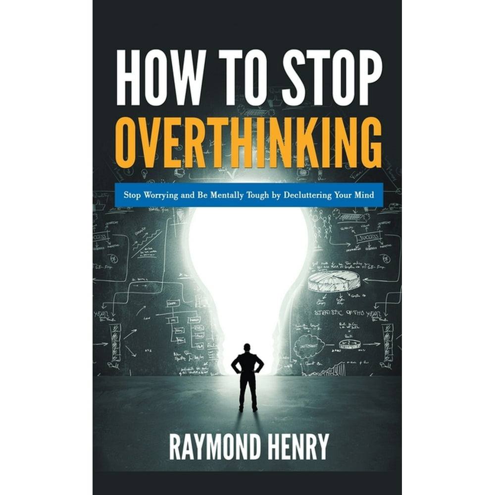 How to Stop Overthinking Stop Worrying and Be Mentally Tough by ... How to Stop Overthinking Stop Worrying and Be Mentally Tough by ...