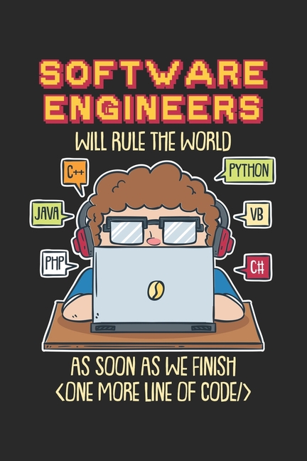 Software Engineers Will Rule The World As Soon As We Finish One More ...