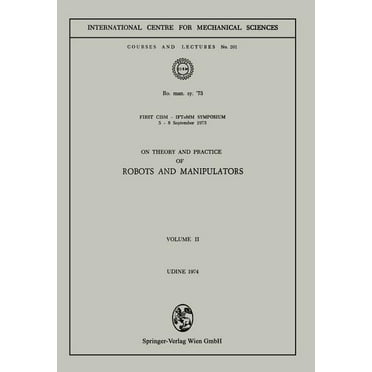 CISM International Centre for Mechanical Sciences: Basics of Robotics: Theory and Components of ...