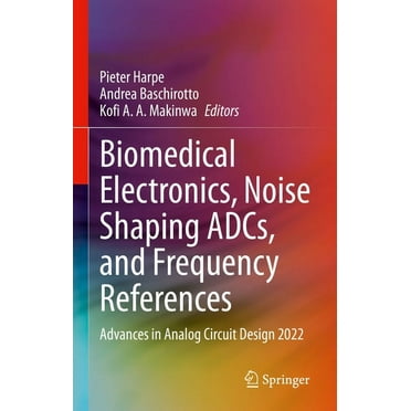Hybrid Adcs, Smart Sensors for the Iot, and Sub-1v & Advanced Node Analog Circuit Design ...