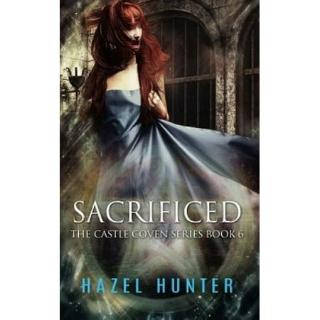 Sacrificed (Book Six of the Castle Coven Series): A Witch and Warlock ...