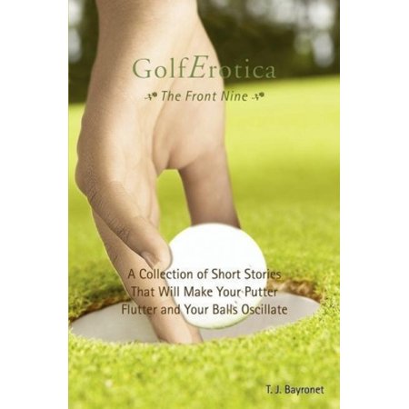 Golferotica--The Front Nine: A Collection of Short Stories That Will ...