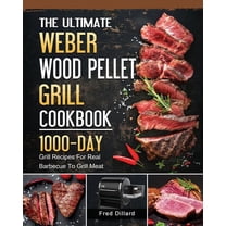 The Ultimate Weber Wood Pellet Grill Cookbook: 1000-Day Grill Recipes ...