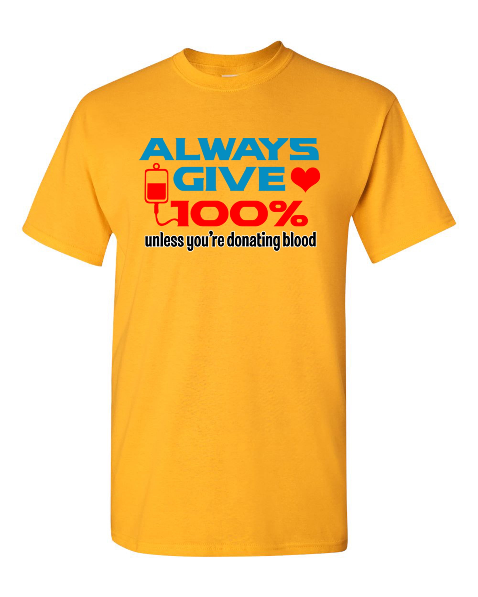 Always Give 100% Love Unless You're Donating Funny Humor DT Adult T ...
