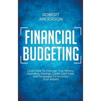 Financial Budgeting Learn How To Manage Your Money, Spending, Savings, Credit Card Debt And ...