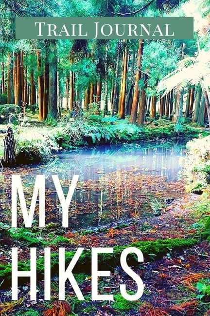 My Hikes Trail Journal : Memory Book For Adventure Notes / Log Book for ...