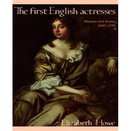 The First English Actresses: Women and Drama, 1660-1700 | Walmart Canada