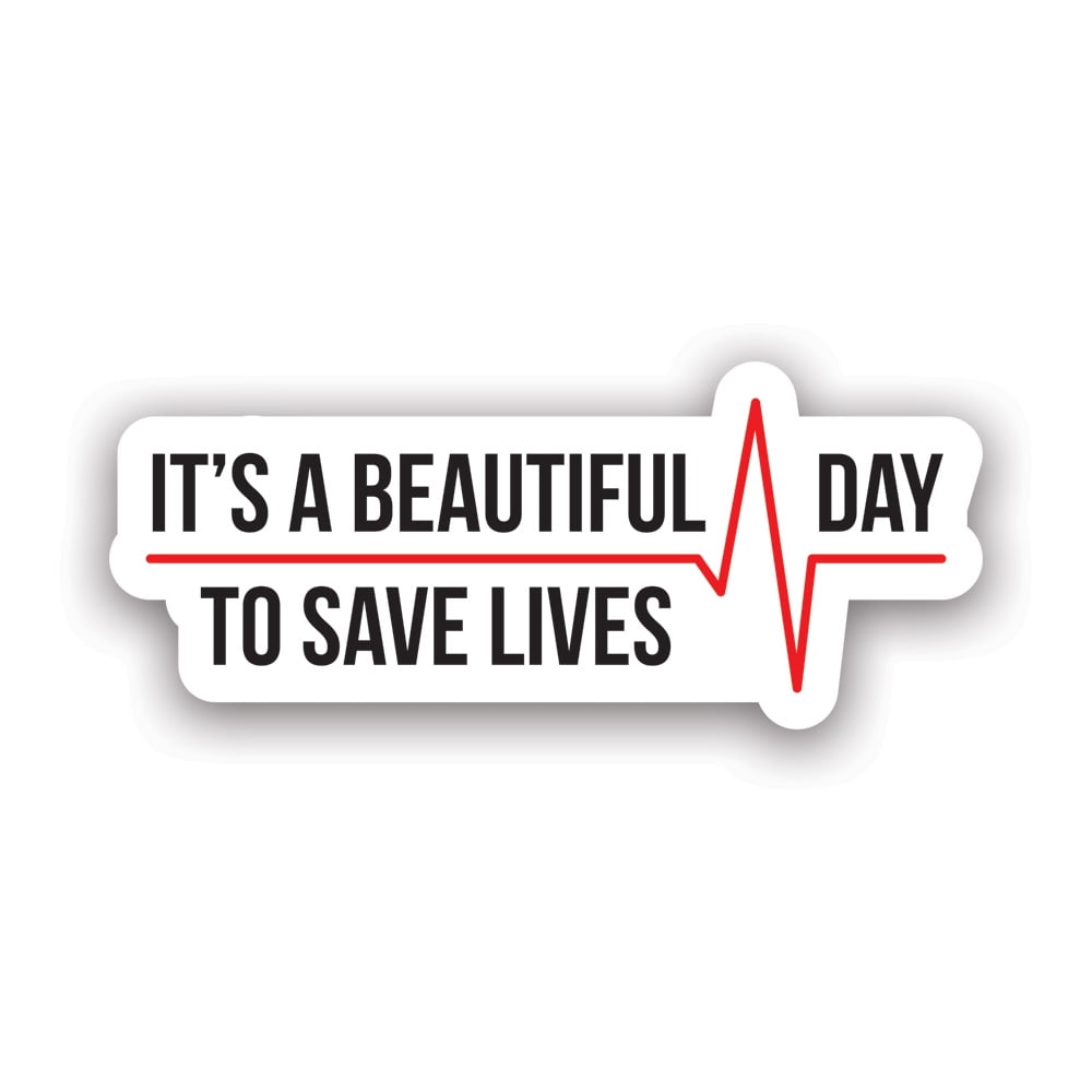 It’s A Beautiful Day to Save Lives Sticker Decal - Self Adhesive Vinyl ...