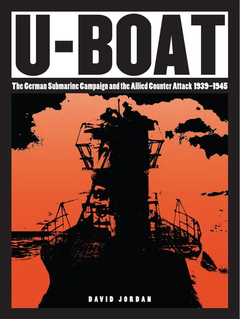 U-Boat : The German Submarine Campaign and the Allied Counter Attack ...