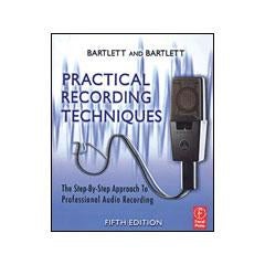 Practical Recording Techniques : The Step- By- Step Approach to ...