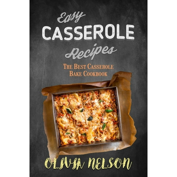 Easy Casserole Recipes The Best Casserole Bake Cookbook Paperback