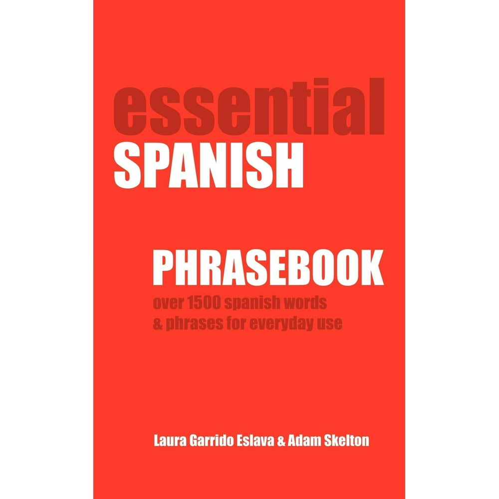 Essential Spanish Phrasebook. Over 1500 Most Useful Spanish Words and ...