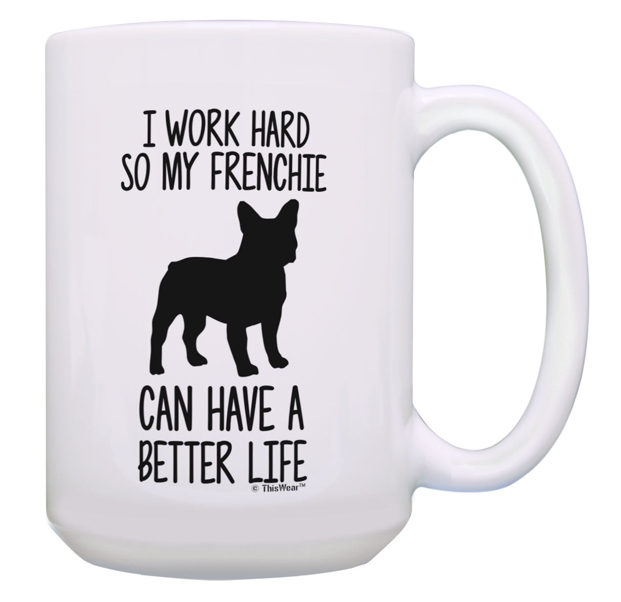 ThisWear Frenchie Bulldog Cup I Work Hard Frenchie Mom Gifts Dog Dad ...