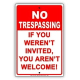 NO TRESPASSING If You Weren't Invited You Aren't Welcome! Funny Notice ...