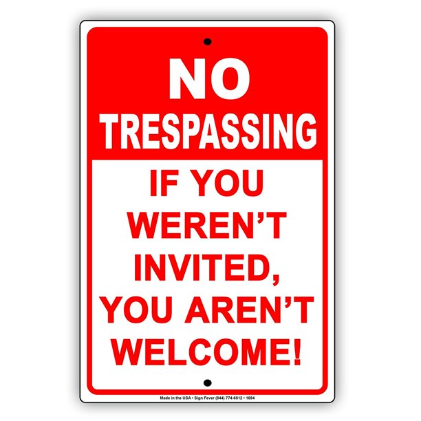 NO TRESPASSING If You Weren't Invited You Aren't Welcome! Funny Notice ...