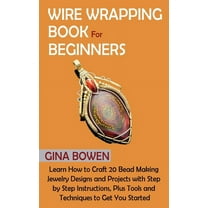 Wire Wrapping Book for Beginners : Learn How to Craft 20 Bead Making ...