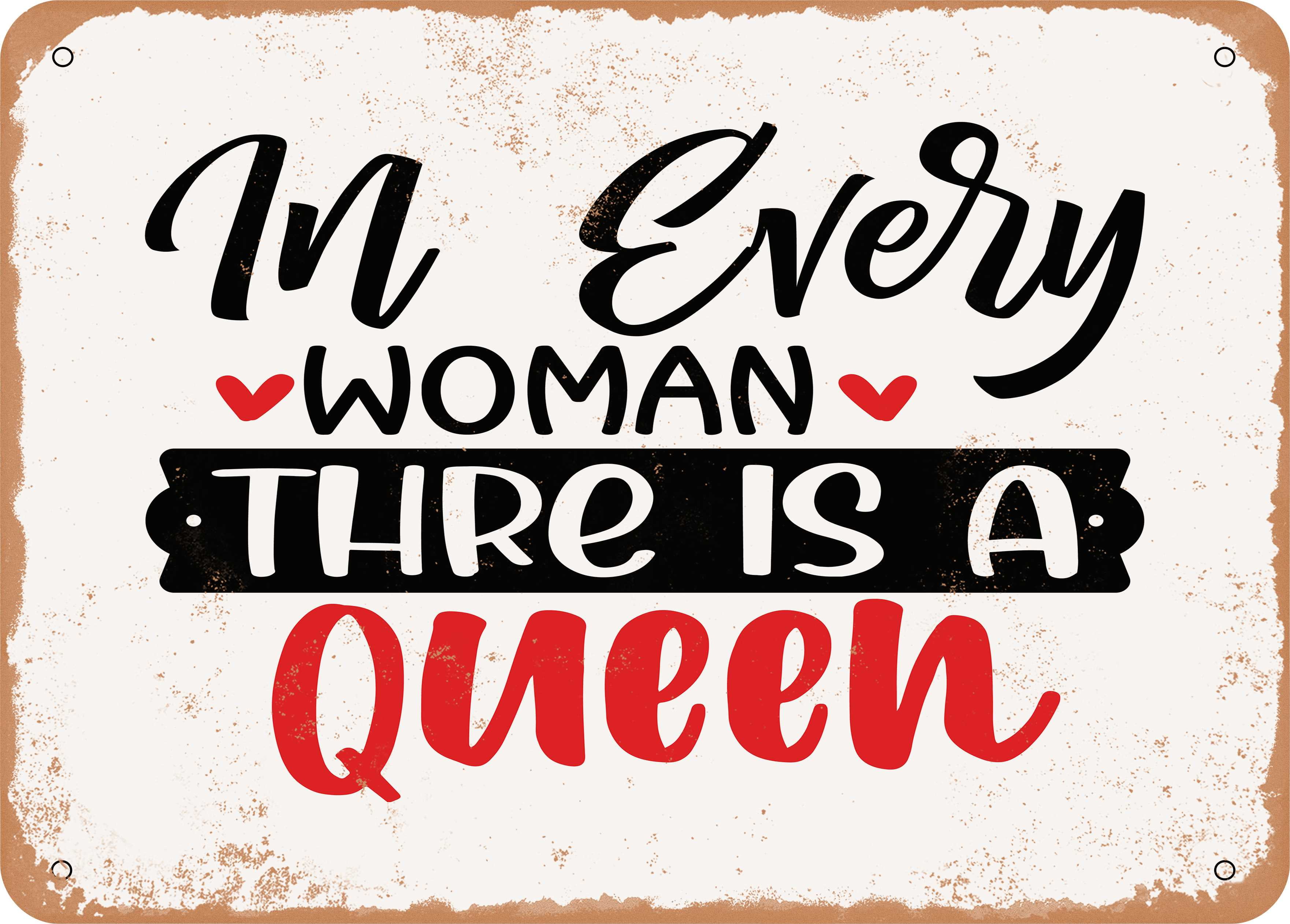 9 x 12 METAL SIGN - In Every Woman there is a Queen - Vintage Rusty ...