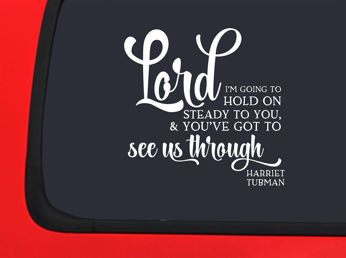 Car Sticker Lord Im Going To Hold On Steady To You Harriet Tubman Car ...