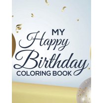 My Happy Birthday Coloring Book: Coloring Activity Sheets For Kids ...