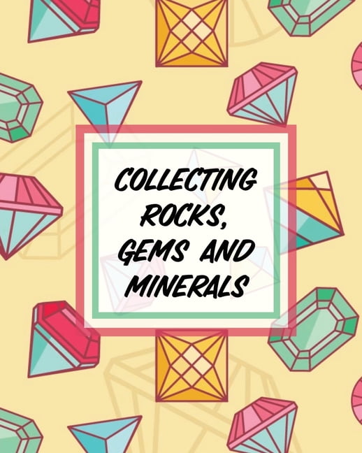 Collecting Rocks, Gems And Minerals : Rock Collecting - Earth Sciences ...
