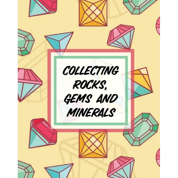 Collecting Rocks, Gems And Minerals : Rock Collecting - Earth Sciences ...