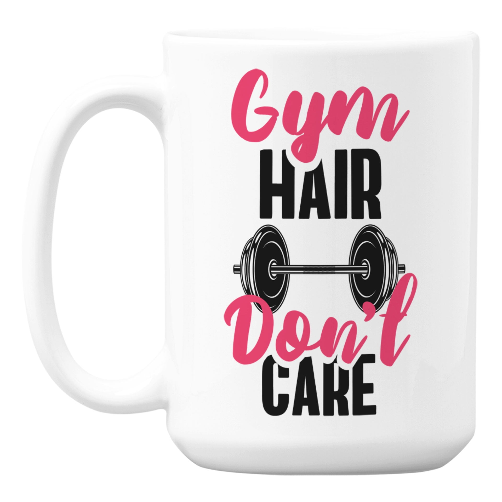 Gym Hair, Don't Care White Ceramic Coffee & Tea Mug for Women Who ...
