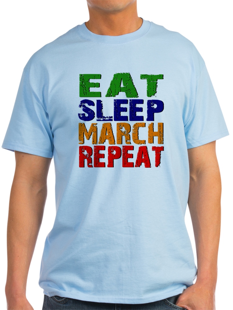 CafePress - Eat Sleep March Repeat T-Shirt - Light T-Shirt - CP ...