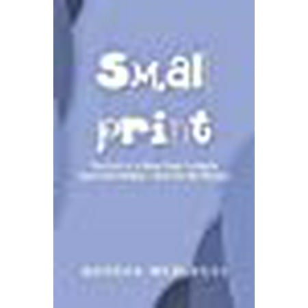 Small Print: The Part of a Story That Contains Important Details...and ...