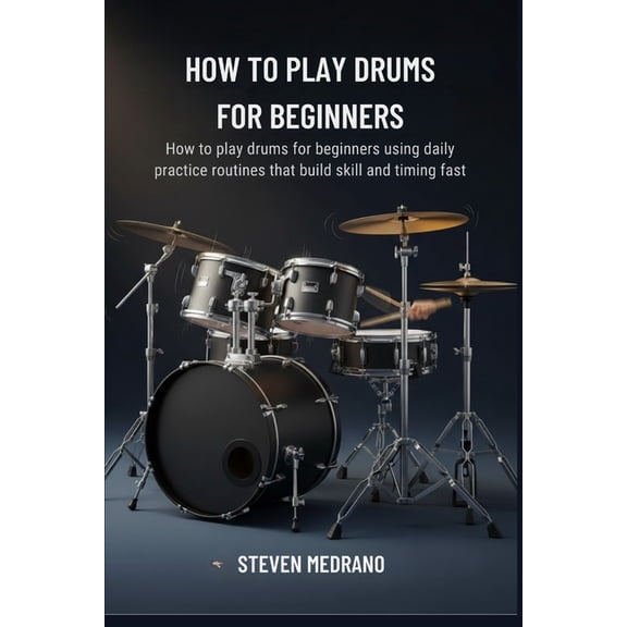 How To Play Drums 101: Beginner Edition, (Paperback) - Walmart.com