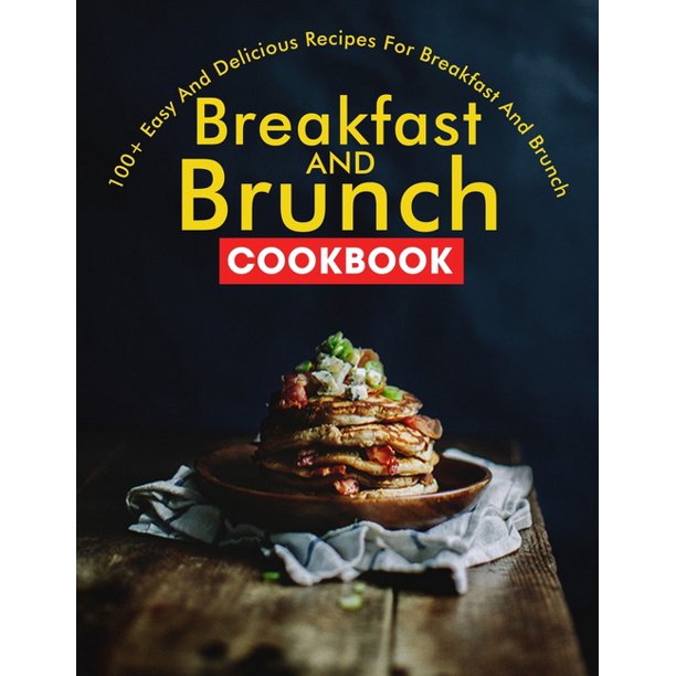 Breakfast and Brunch CookBook : 100+ Easy And Delicious Recipes For ...