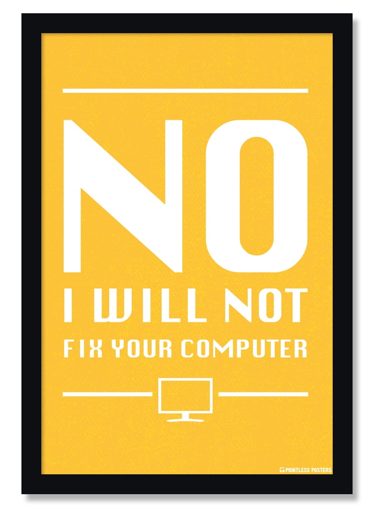 No I Will Not Fix Your Computer Poster by Pointless Posters - Walmart.com