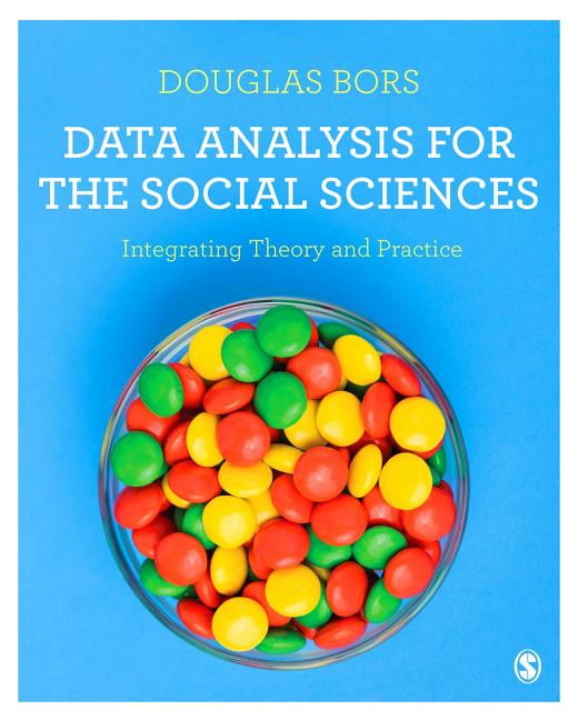 Data Analysis for the Social Sciences : Integrating Theory and Practice ...