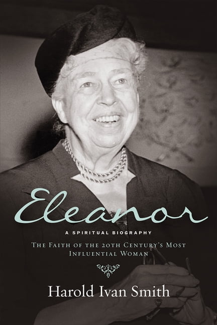 Eleanor: A Spiritual Biography : The Faith of the 20th Century's Most ...
