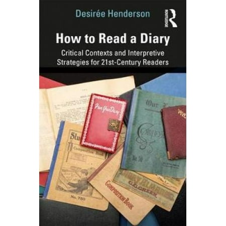 How to Read a Diary: Critical Contexts and Interpretive Strategies for ...