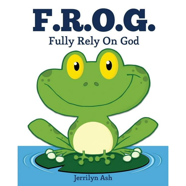 F.R.O.G. : Fully Rely On God (Paperback) - Walmart.com - Walmart.com F.R.O.G. : Fully Rely On God (Paperback) - Walmart.com - Walmart.com