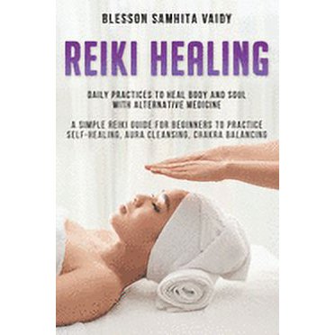 Reiki : A complete guide to Reiki healing, the human energy field, and ...