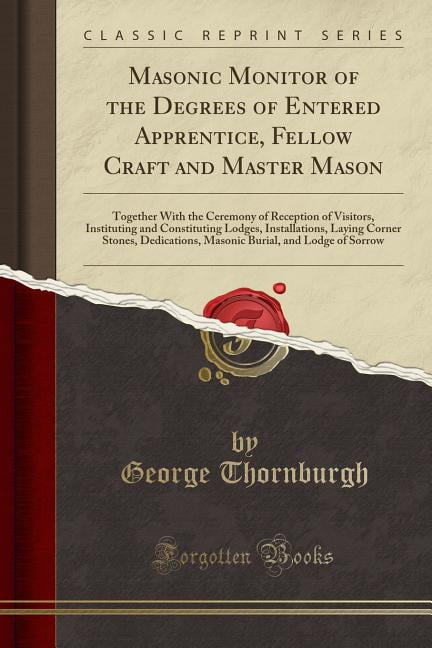 Masonic Monitor of the Degrees of Entered Apprentice, Fellow Craft and ...