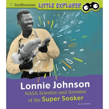 Little Inventor: Lonnie Johnson: NASA Scientist and Inventor of the ...