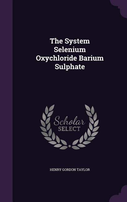 The System Selenium Oxychloride Barium Sulphate (Hardcover) - Walmart.com