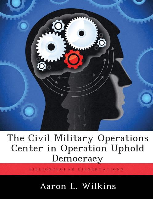 The Civil Military Operations Center in Operation Uphold Democracy ...