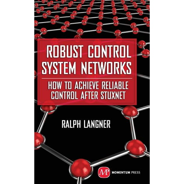 Robust Control System Networks How To Achieve Reliable Control After Stuxnet Hardcover