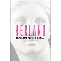 The Herland Trilogy: Moving the Mountain, Herland, with Her in Ourland ...