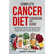 Cancer Cookbook : 125 Anti-Cancer Recipes to Prevent, Treat and Beat ...