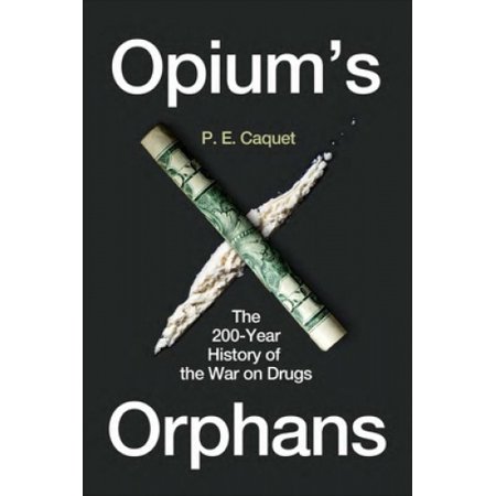 Opium's Orphans: The 200-Year History of the War on Drugs | Walmart Canada