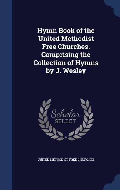 Hymn Book of the United Methodist Free Churches, Comprising the ...