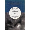Owning Your Own Shadow: Understanding the Dark Side of the Psyche ...