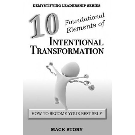 10 Foundational Elements of Intentional Transformation: How to Become ...